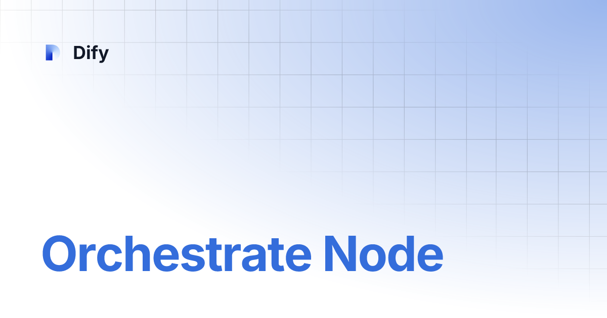 Orchestrate Node | Dify