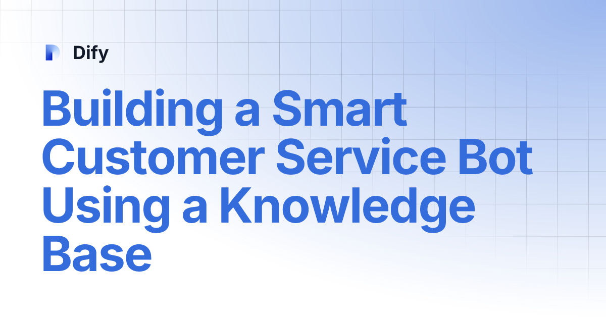 Building a Smart Customer Service Bot Using a Knowledge Base | Dify