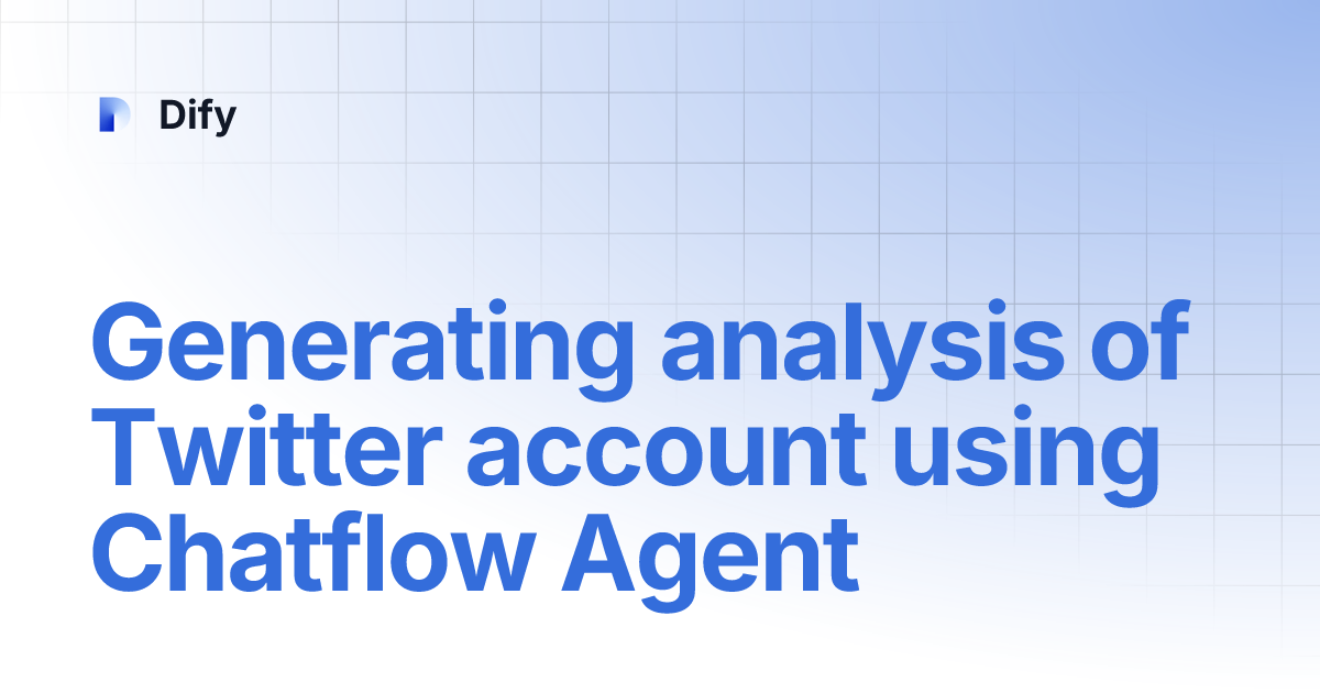 Generating analysis of Twitter account using Chatflow Agent | Dify