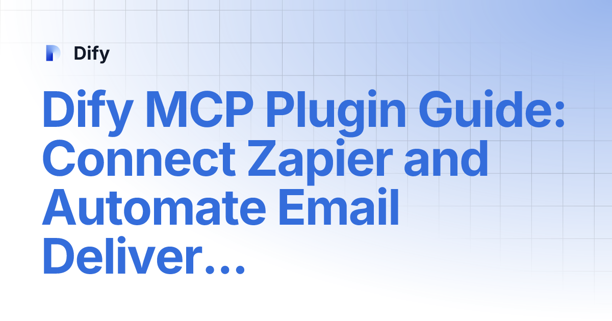 Dify MCP Plugin Guide: Connect Zapier and Automate Email Delivery with Ease | Dify