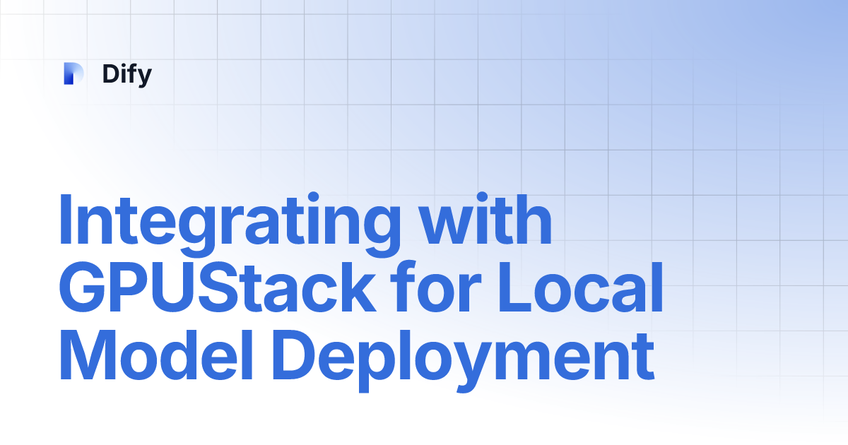 Integrating with GPUStack for Local Model Deployment | Dify