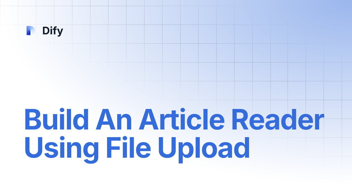 Build An Article Reader Using File Upload | Dify