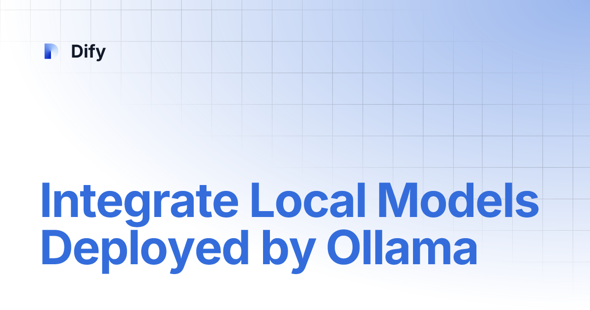 Integrate Local Models Deployed by Ollama | Dify