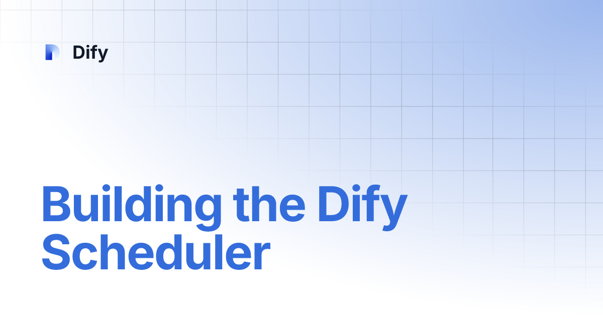 Building the Dify Scheduler | Dify