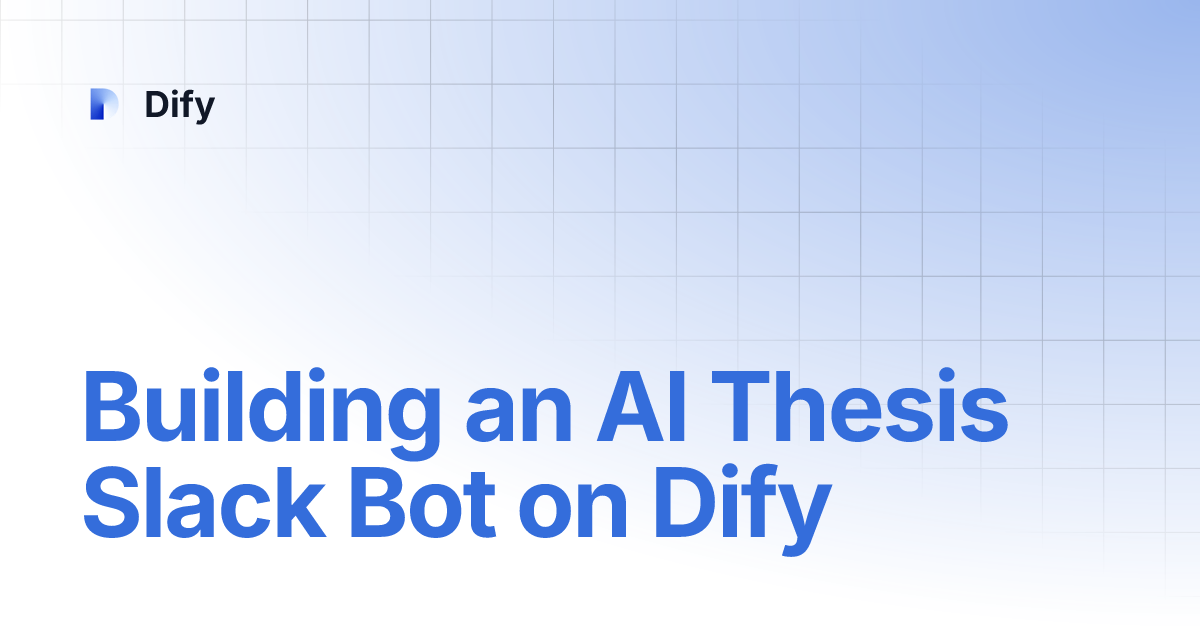 Building an AI Thesis Slack Bot on Dify | Dify